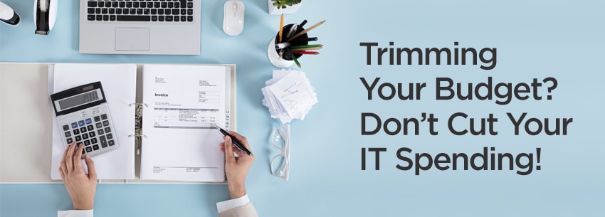 Trimming Your Budget? Don’t Cut Your IT Spending! - EasyIT