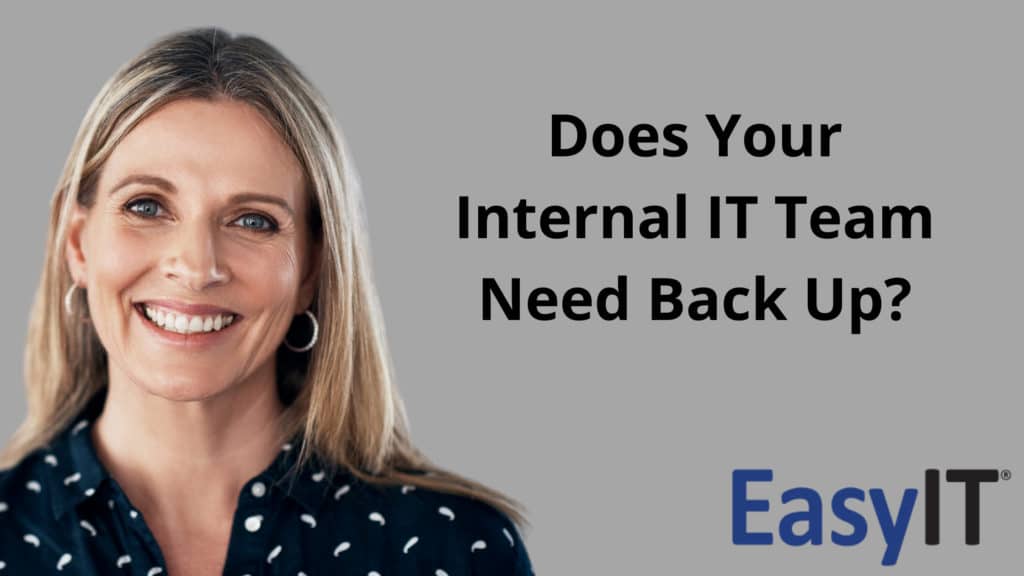 Does Your Internal IT Team Need Back Up? We Make IT Easy!